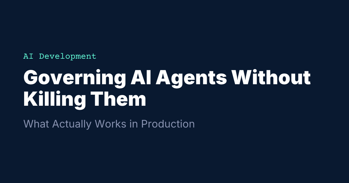 Governing AI Agents Without Killing Them: What Actually Works in ...